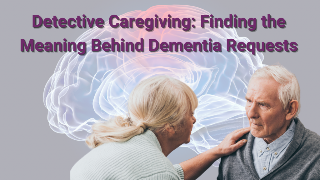 Detective Caregiving: Finding the Meaning Behind Dementia Requests ...
